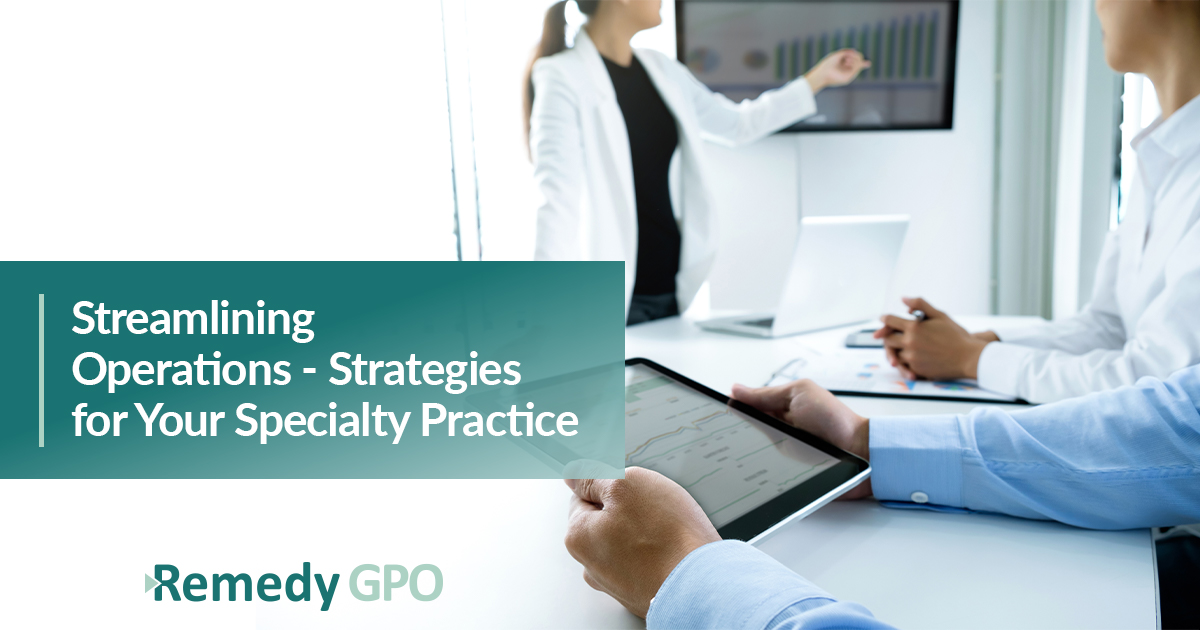 Streamlining Operations - Strategies for Your Specialty Practice